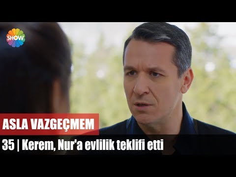 Kerem, Nur'a evlilik teklifi etti | Asla Vazgeçmem 35.Bölüm