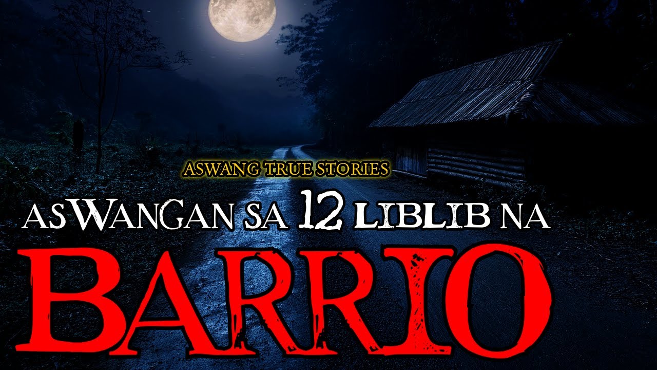 ASWANGAN SA 12 NA BARRIO - TRUE STORIES - YouTube