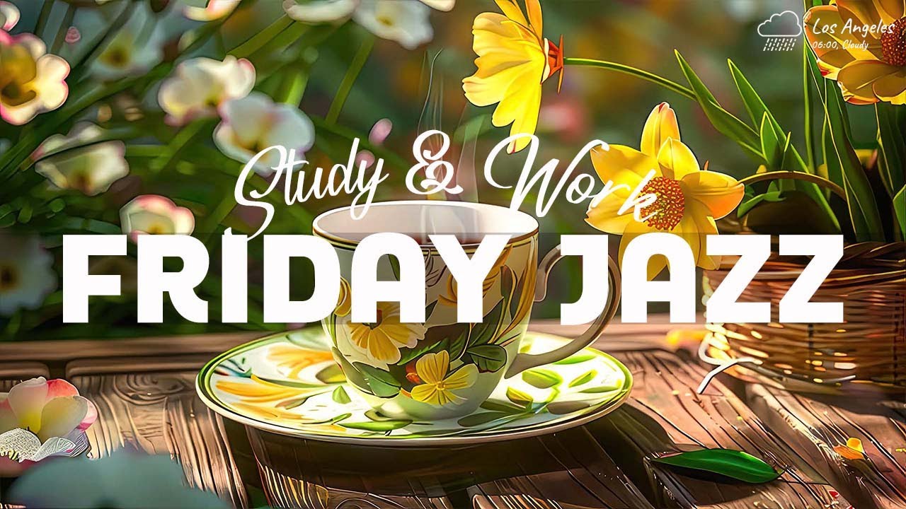 Friday Morning Jazz - Relaxing of Smooth Piano Jazz Music & Happy Soft ...