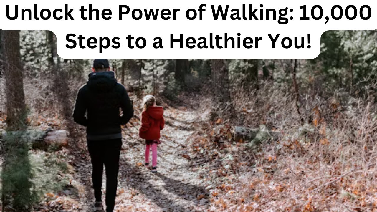 Unlock the Power of Walking: 10,000 Steps to a Healthier You! - YouTube
