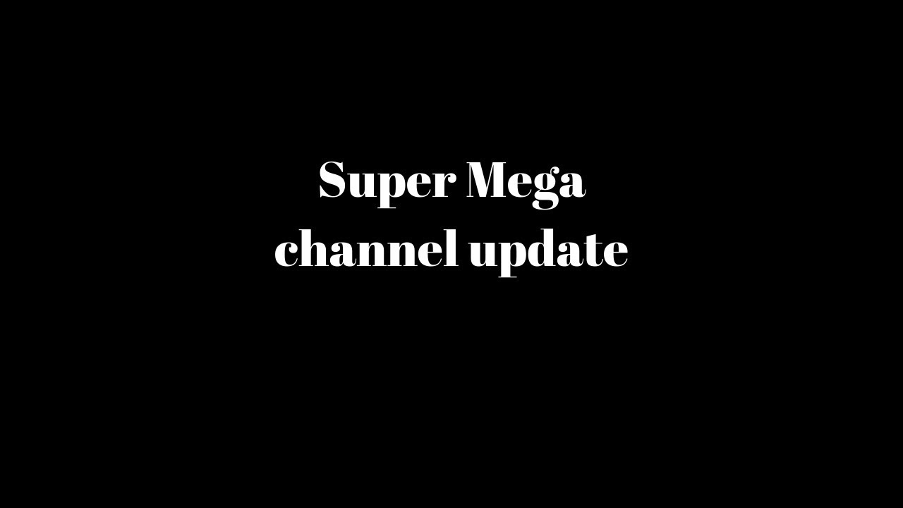 Super Mega channel update - YouTube