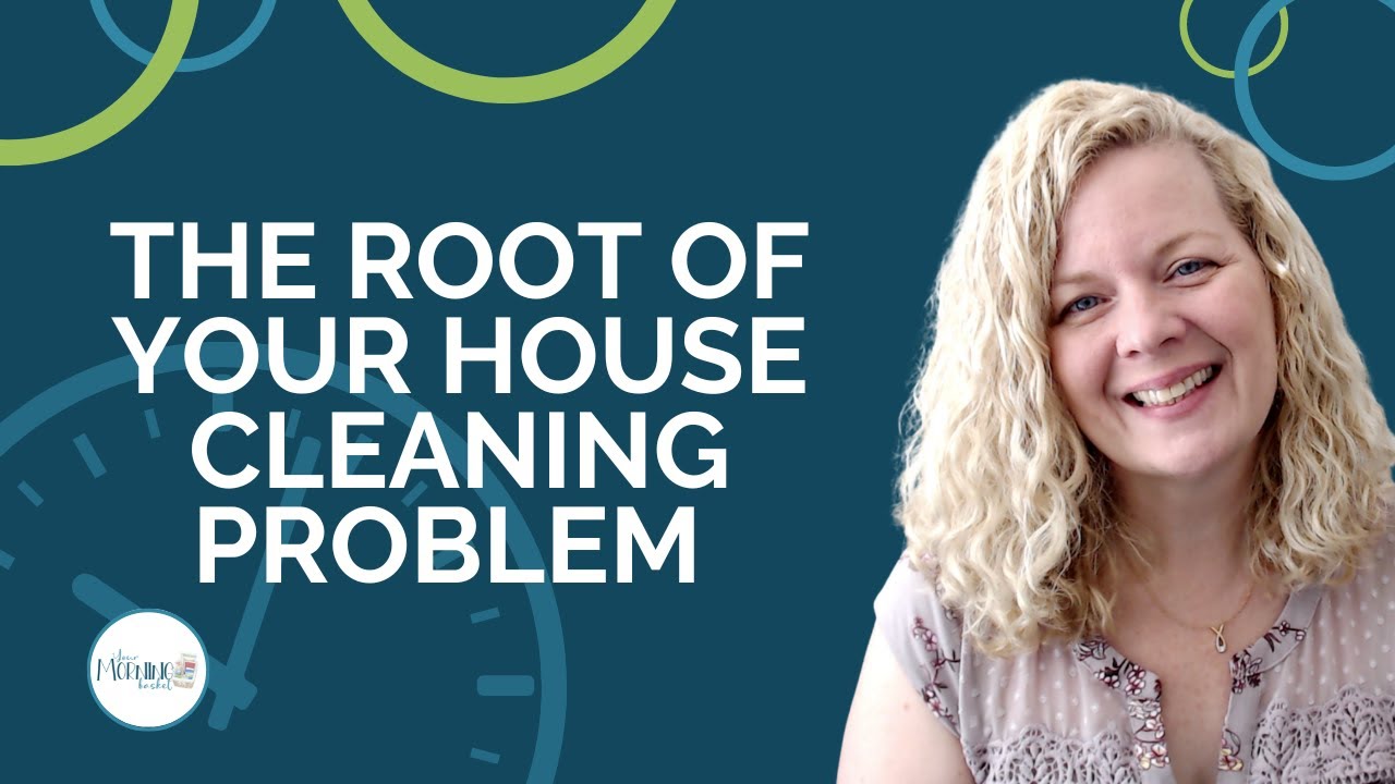 The Root of Your House Cleaning Problem - YouTube