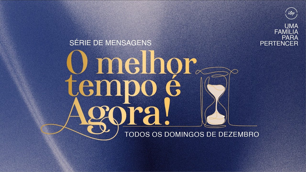 SÉRIE: O MELHOR TEMPO É AGORA: O MELHOR TEMPO É AGORA - YouTube
