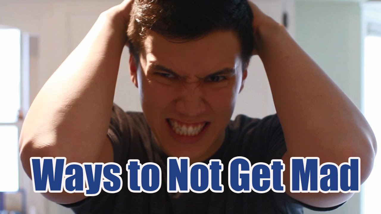 Ways to Not Get Mad!! - YouTube