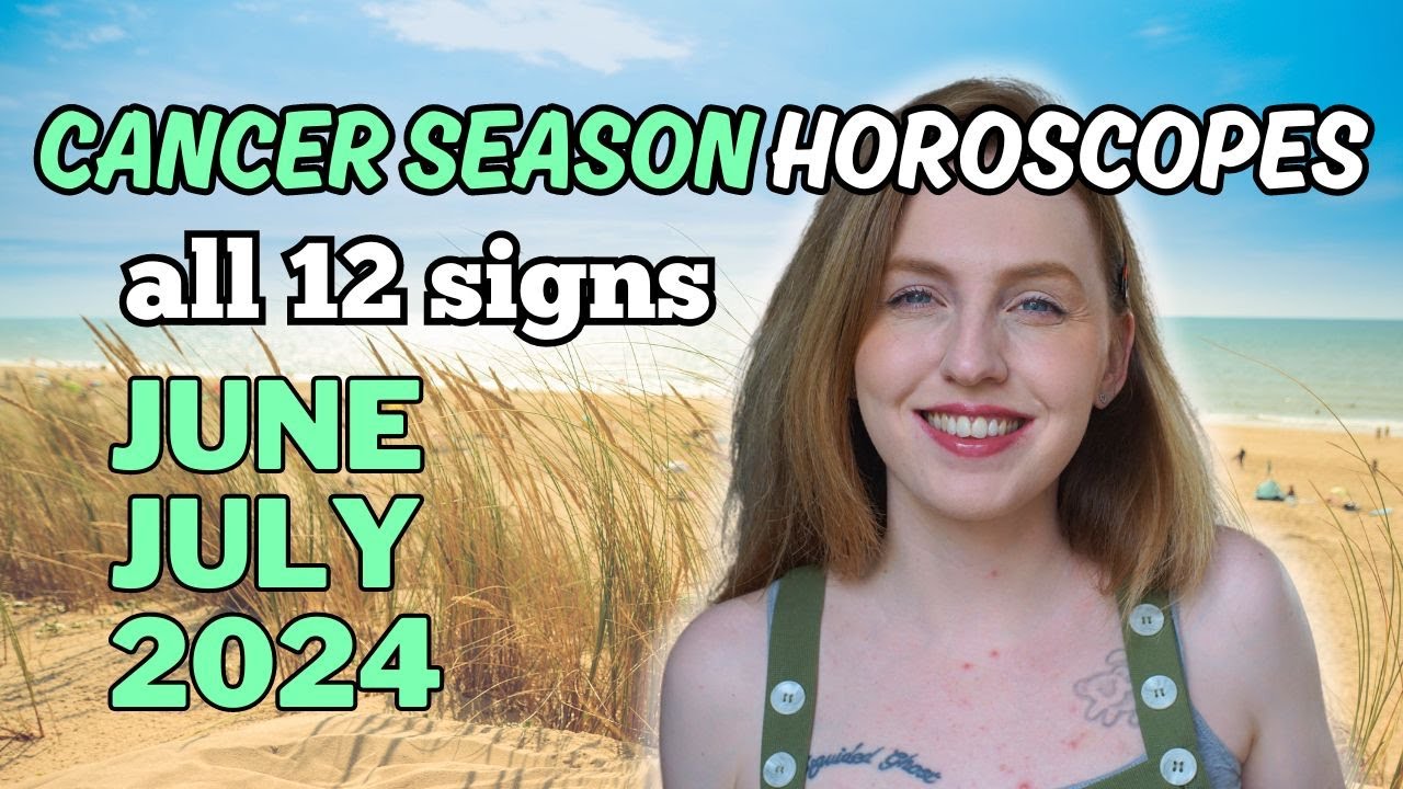 CANCER SEASON 2024 Horoscopes (June/July) 🏖️ All 12 Zodiac Signs / 2 ...