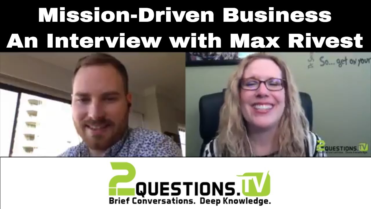 Mission-Driven Business - An Interview with Max Rivest - YouTube