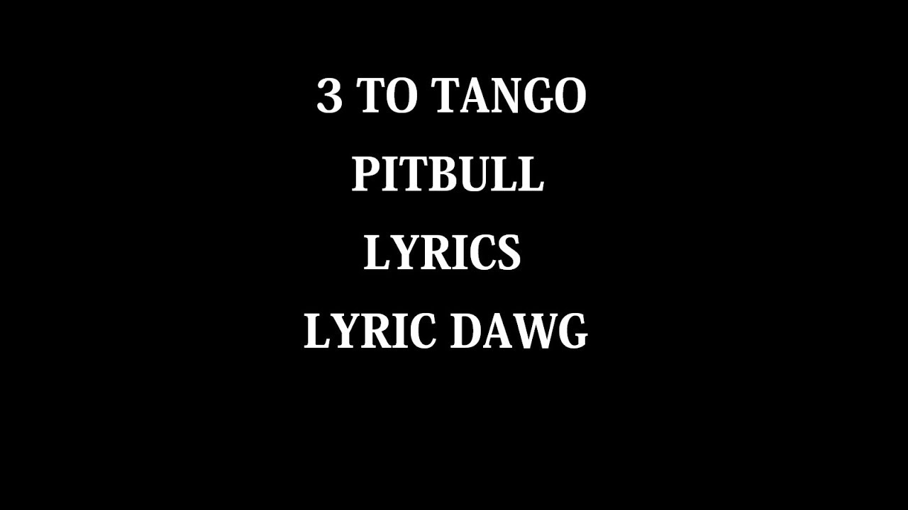 3 To TANGO - [LYRICS] PITBULL - YouTube