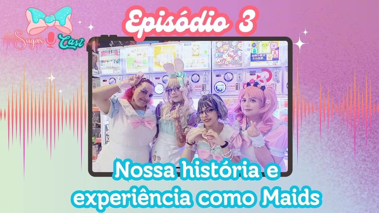 Sugar Cast- Episódio 3 parte 2- Nossas Experiências como Maids - YouTube