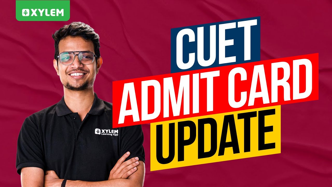 CUET 2024 : ADMIT CARD UPDATE! | Xylem CUET - YouTube