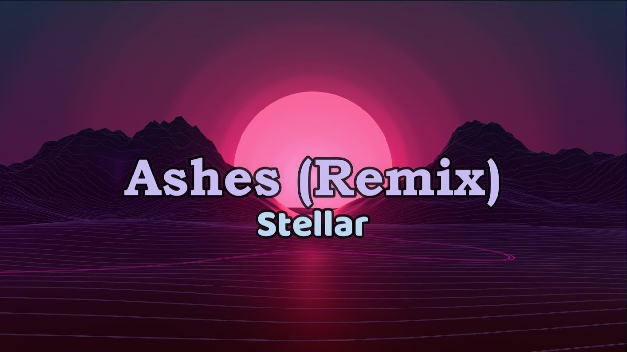 Stellar - Ashes (REMIX) - YouTube