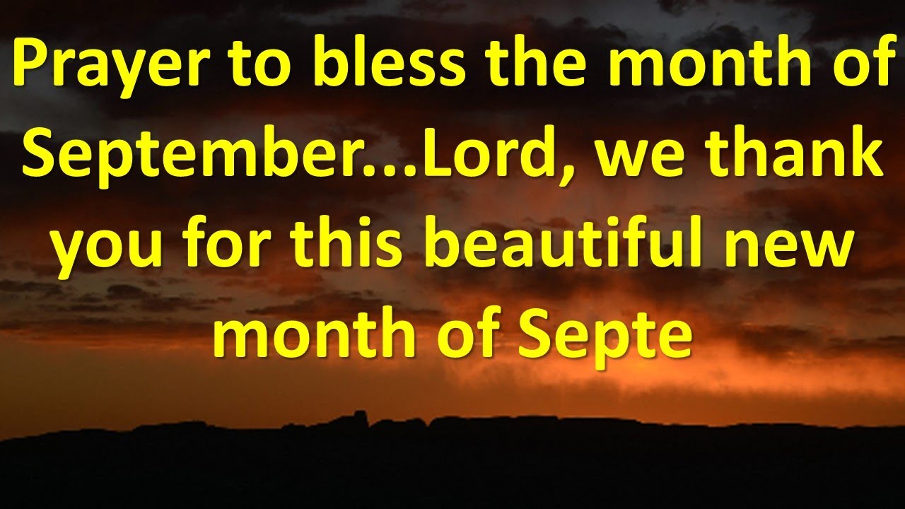 Prayer to bless the month of September...Lord, we thank you for this ...