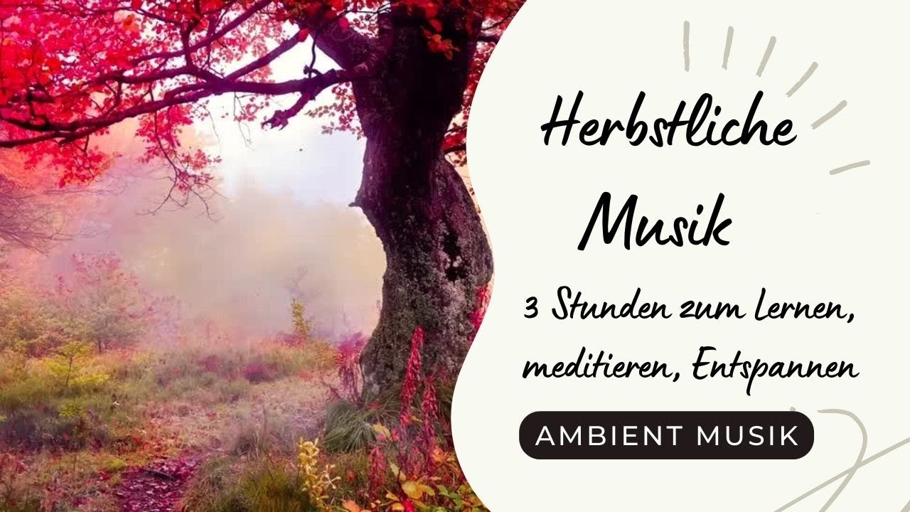 Herbstliches Ambiente - 3 Stunden Musik zum Entspannen, lernen ...