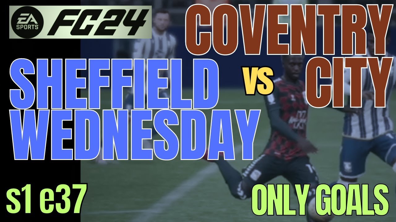 Sheffield Wednesday vs Coventry City | ONLY GOALS | EAFC 24 | Career ...