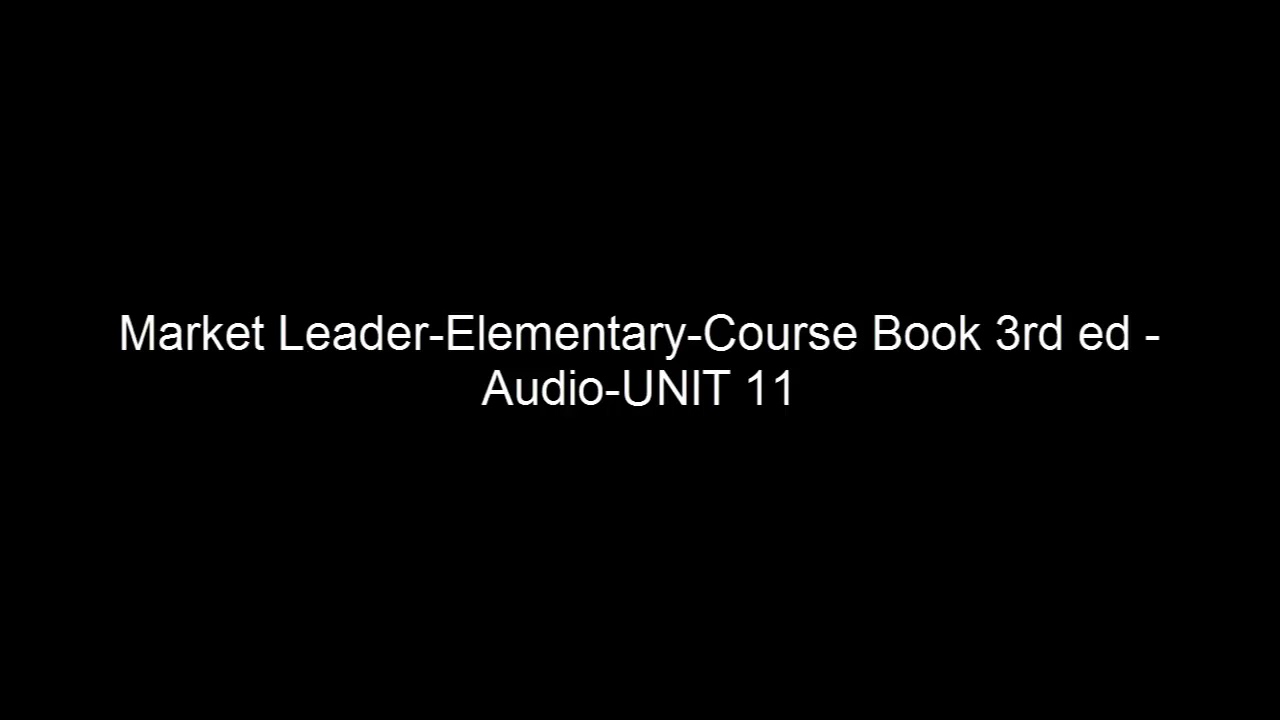 Market Leader Elementary Course Book 3rd ed - Audio UNIT - 11 UEH ...