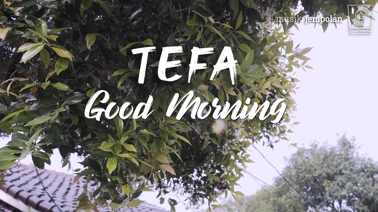 Good Morning - Tefa [OFFICIAL VIDEO KLIP] - YouTube Music