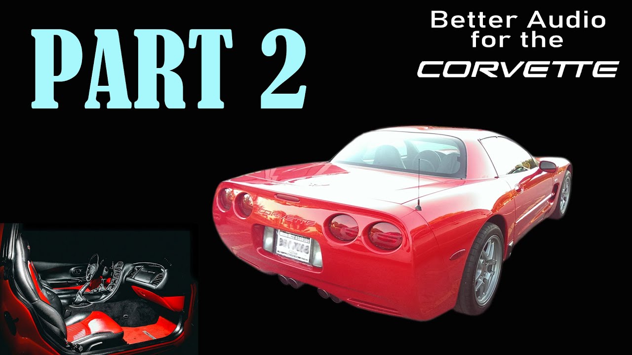 Corvette C5 Full Audio Upgrade Under 1000 (ish) - PART 2 - YouTube
