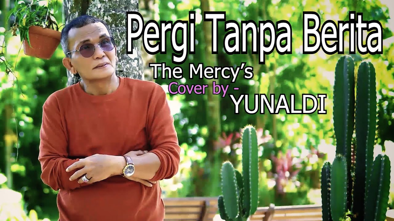 PERGI TANPA BERITA ( THE MERCY"S ) COVER BY - YUNALDI - YouTube