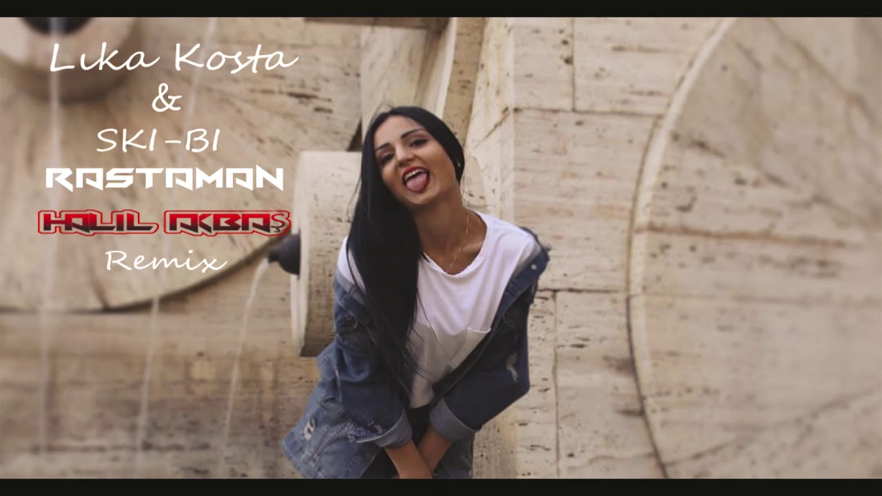 Like Kosta & SKI -BI - RASTAMAN (Halil Akbaş Remix) - YouTube