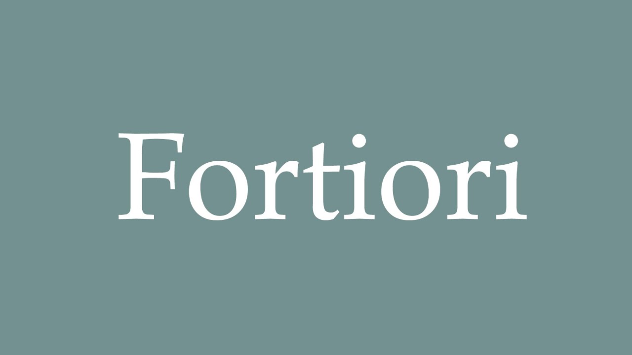 How to Pronounce ''Fortiori'' (Even more so) Correctly in French - YouTube