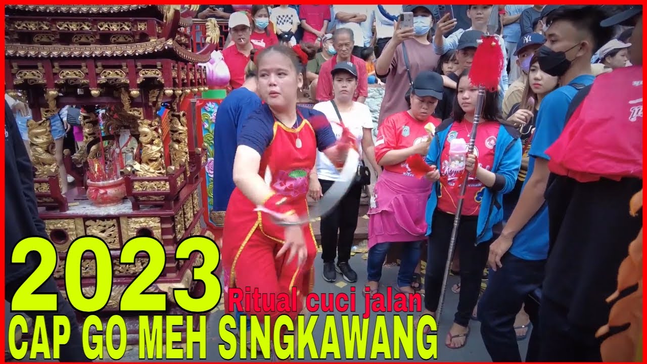 Cap go meh SINGKAWANG 2023 (ritual cuci jalan) - YouTube