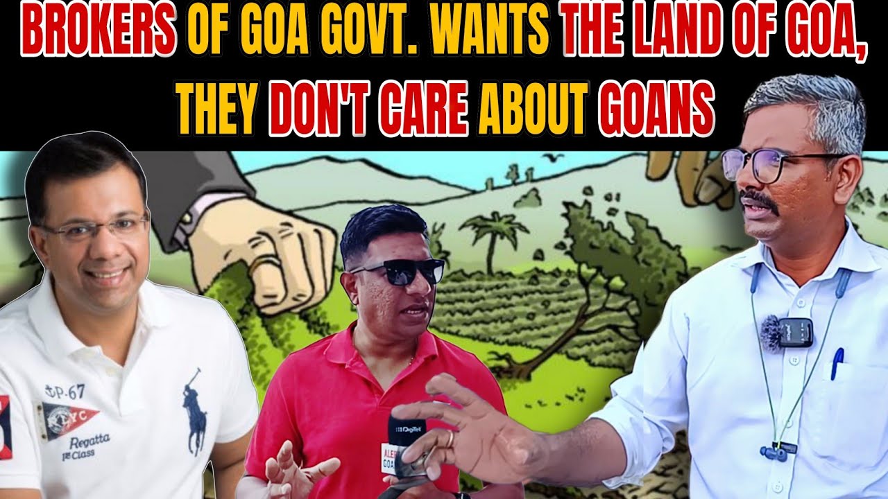 BROKERS OF GOA GOVT. WANTS ONLY THE LANDS OF GOA,THEY DON'T CARE ABOUT ...
