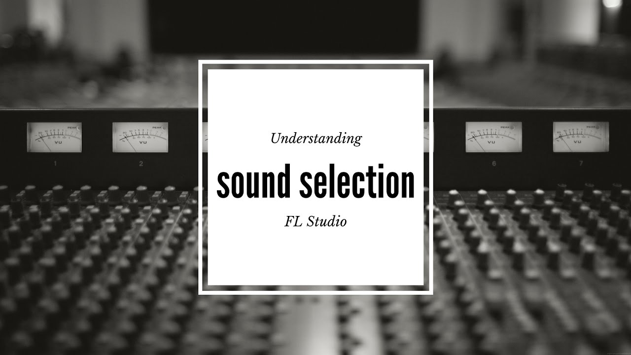 Understanding sound selection FL Studio tutorial - YouTube