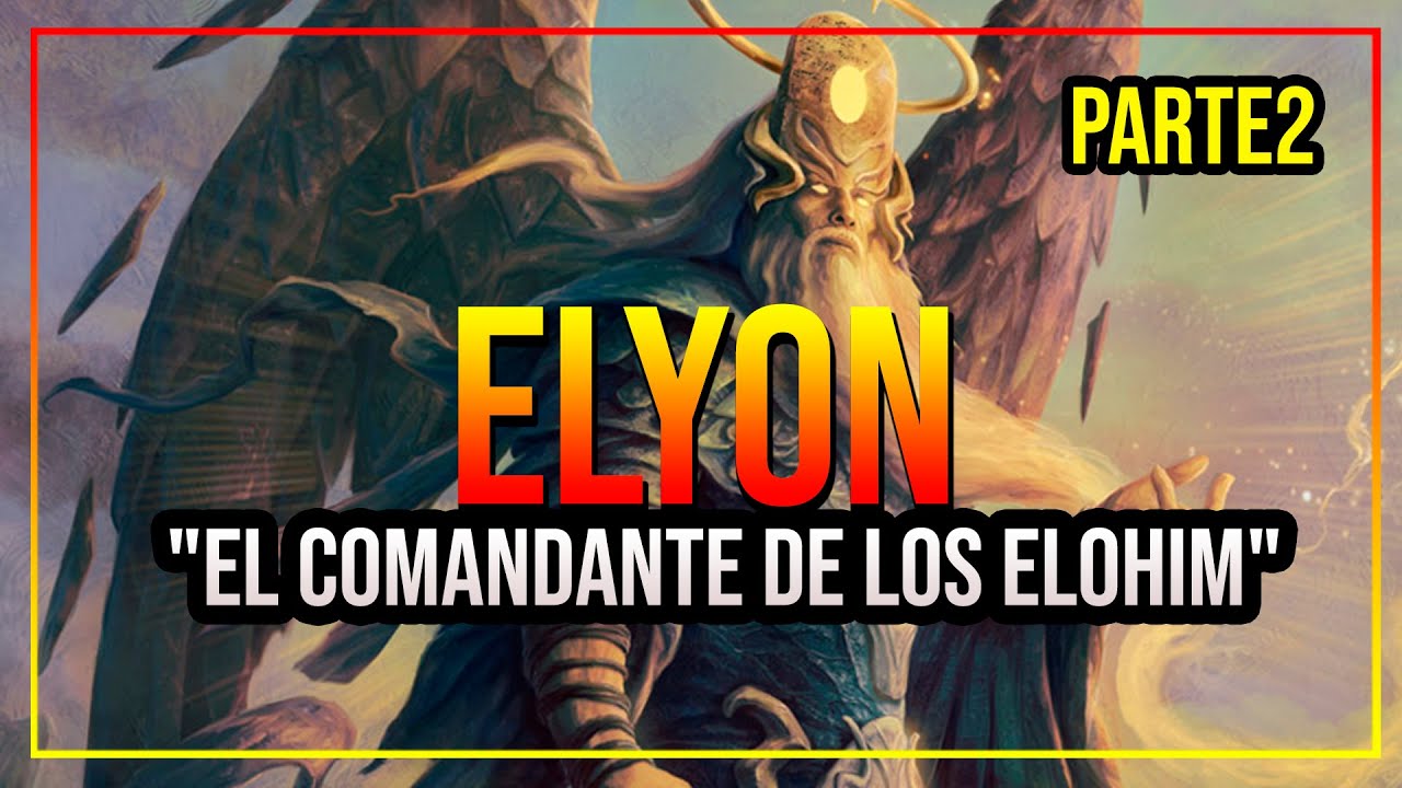 Elyon el Comandante de Los Elohim ¡Esta información es Clave! - YouTube