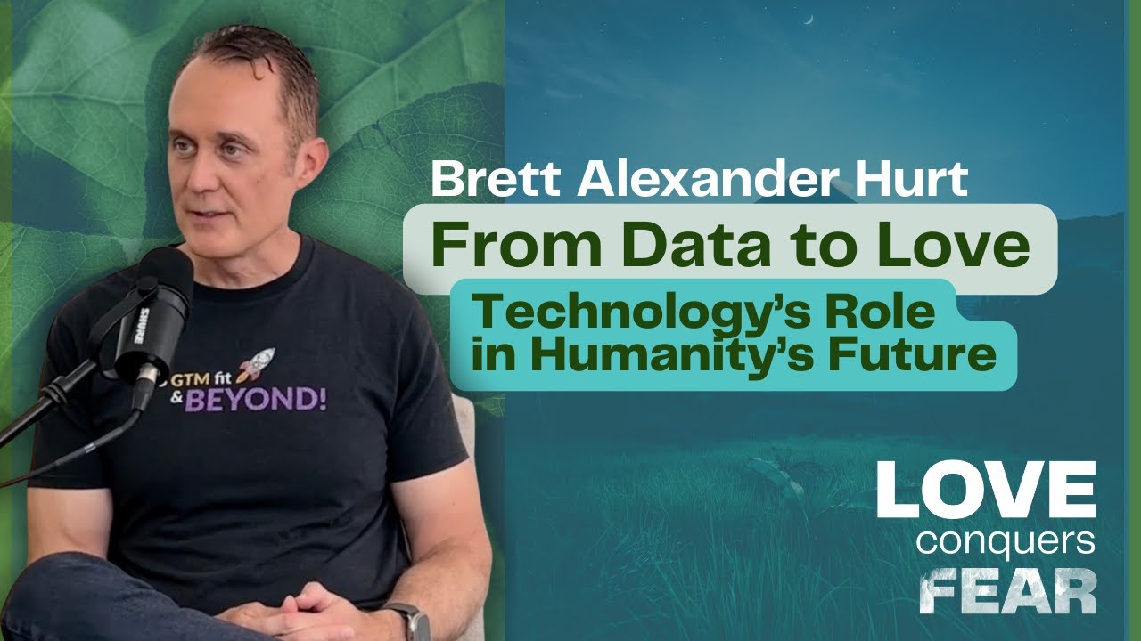 #7: From Data to Love: Brett Alexander Hurt on Technology’s Role in ...