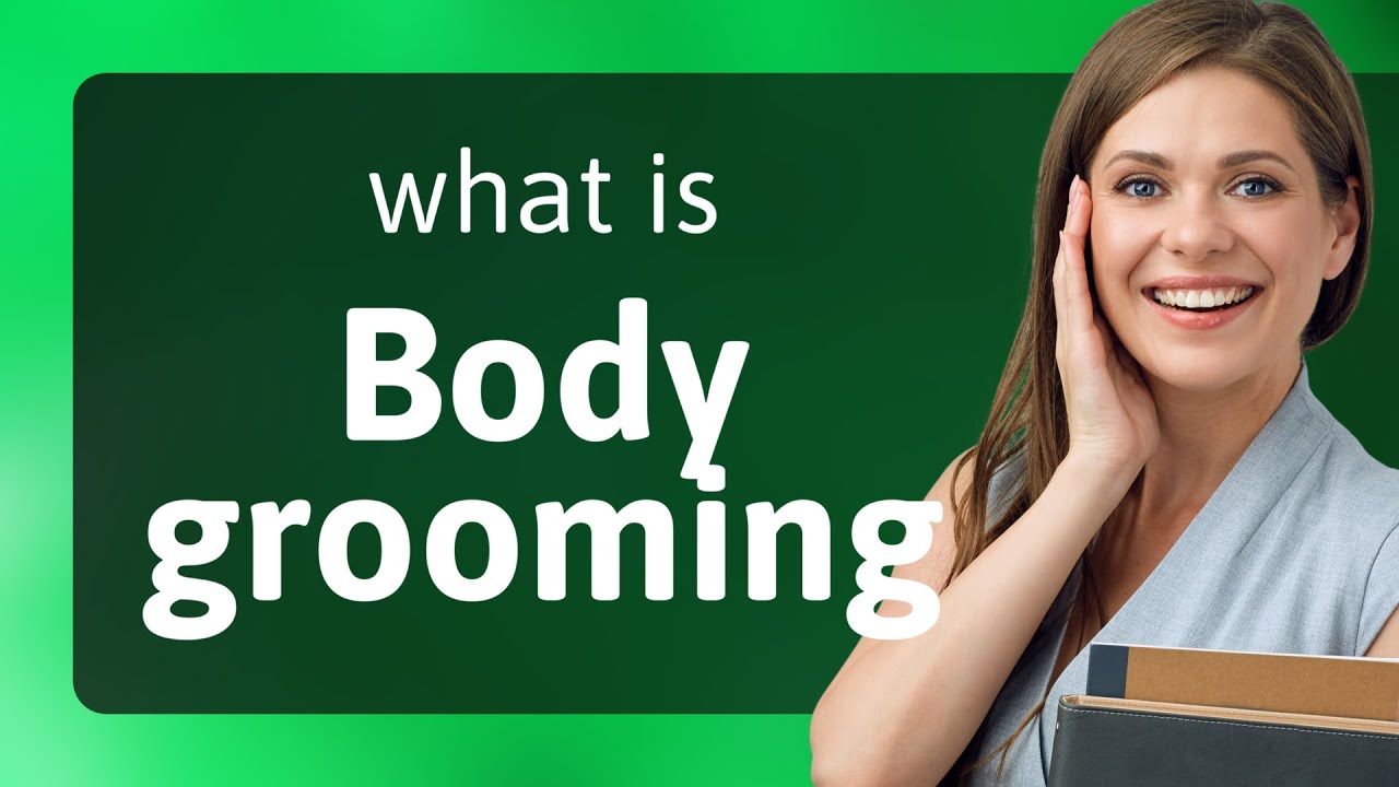 Understanding Body Grooming: A Guide for English Language Learners ...