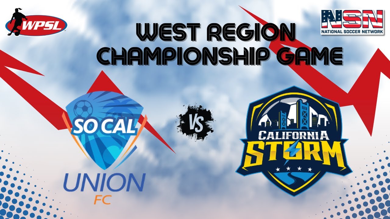 WPSL | WEST REGION CHAMPIONSHIP | SO CAL UNION FC vs CALIFORNIA STORM ...