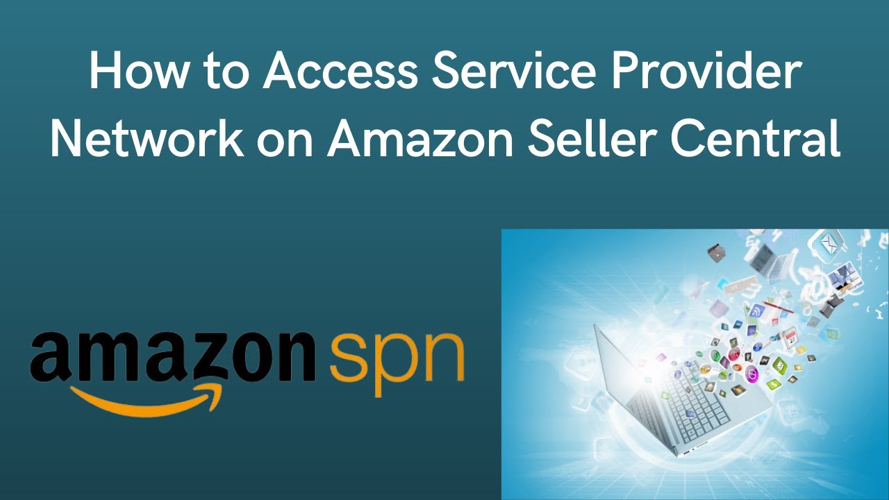 Amazon SPN | How to Access Service Provider Network on Amazon Seller ...