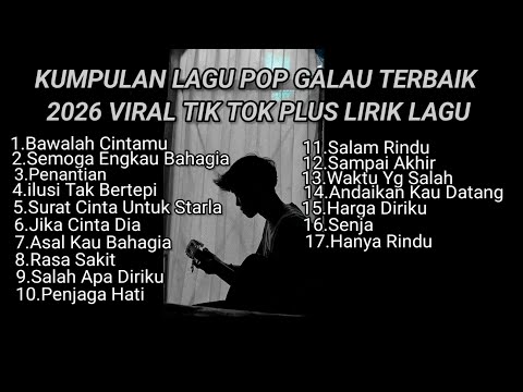 KUMPULAN LAGU POP GALAU TERBAIK 2026  VIRAL TIK TOK PLUS LIRIK || kumpulan lagu sad terbaru 2026