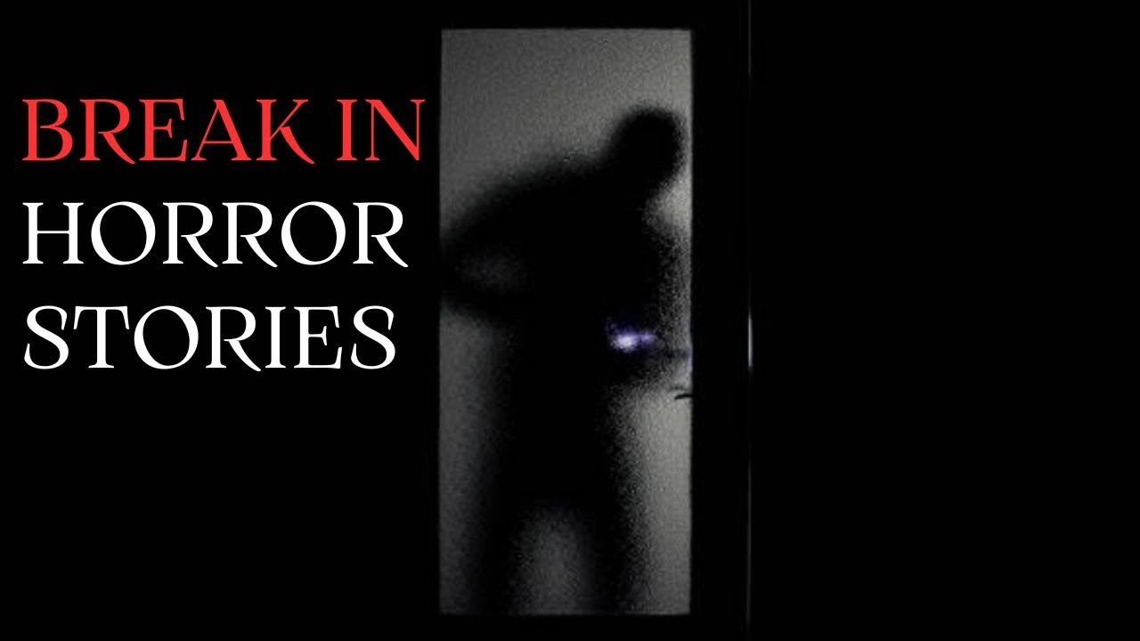 3 TRUE Horrifying Break In Horror Stories - YouTube