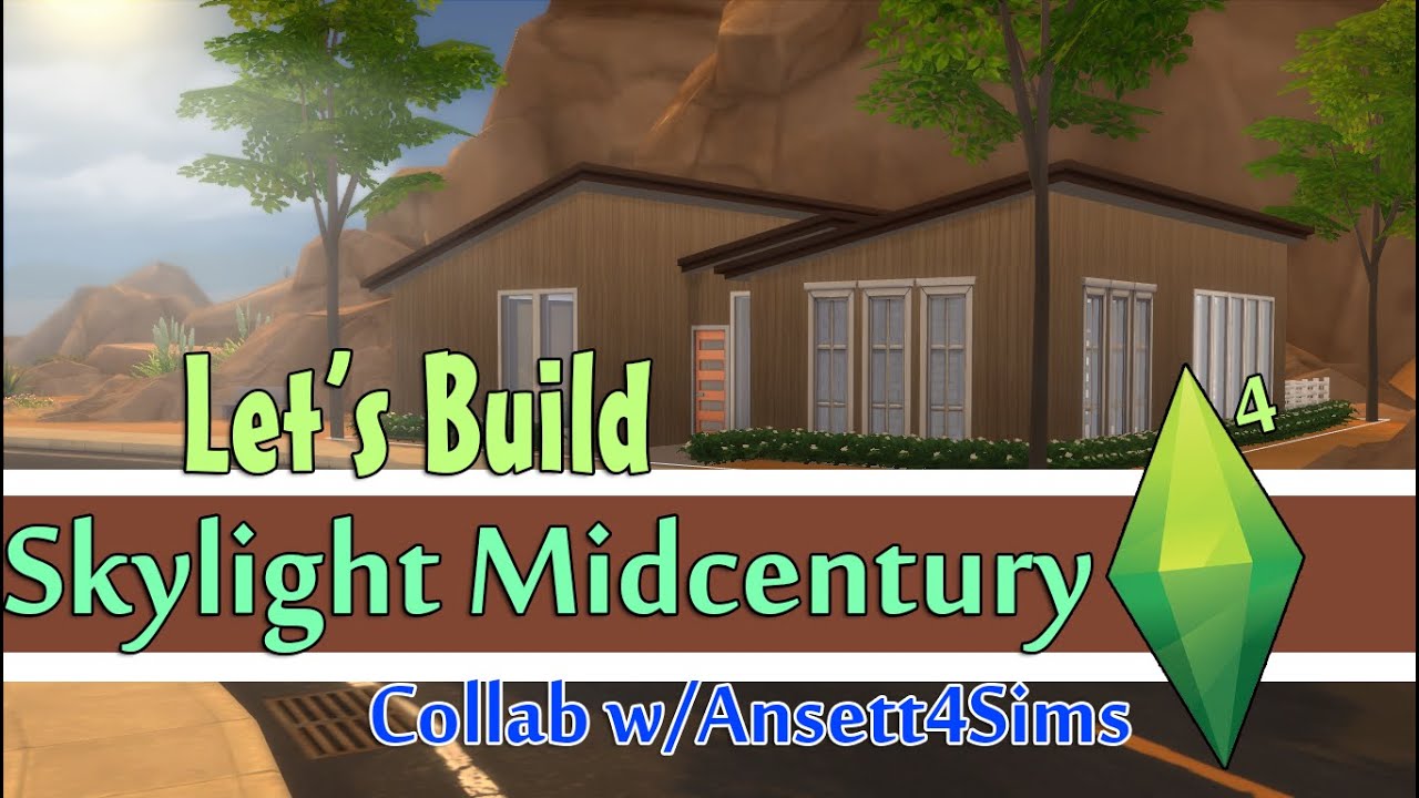 Let's Build The Sims 4: (Skylight Midcentury) Collab w/Ansett4Sims ...