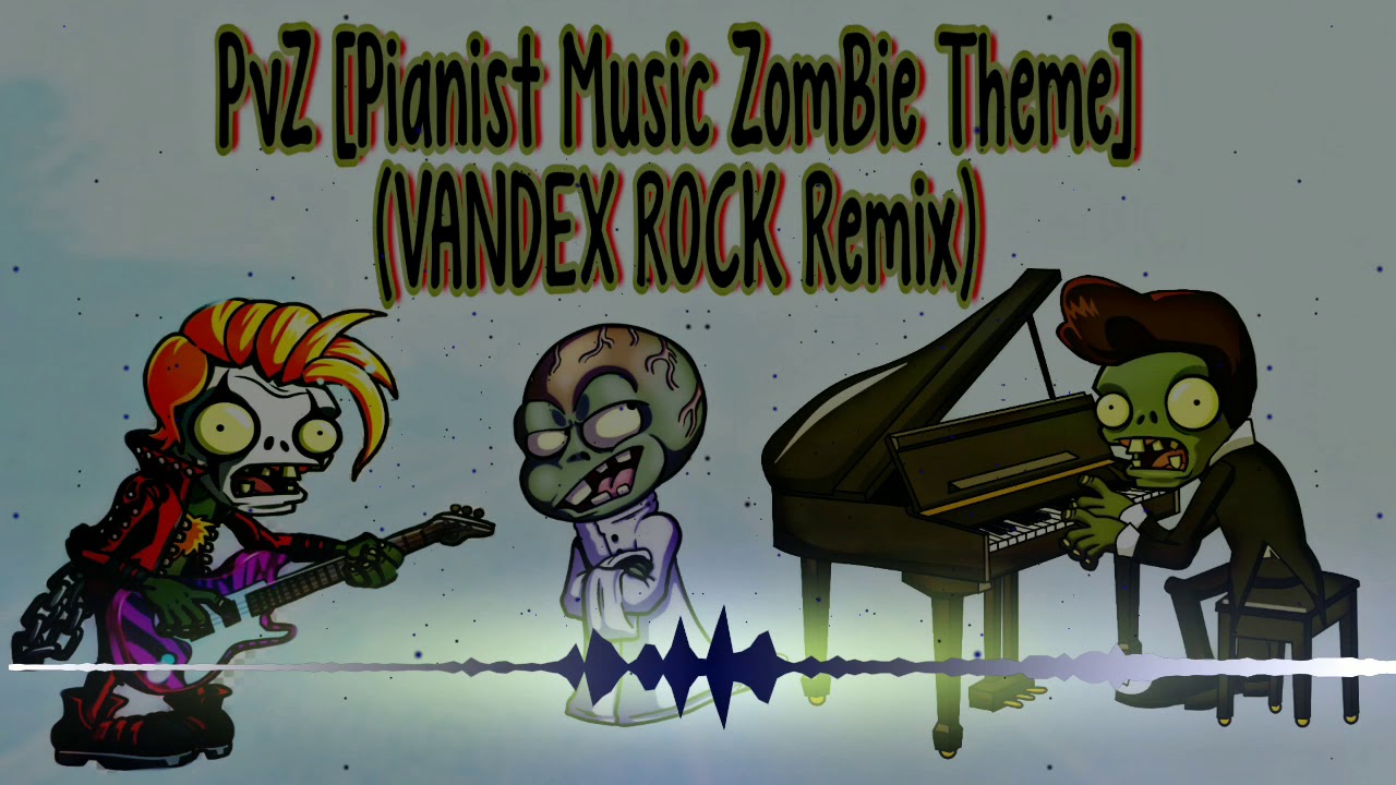 PvZ [Pianist Music ZomBie Theme] (iamvandexROCK Remix 2019) - YouTube