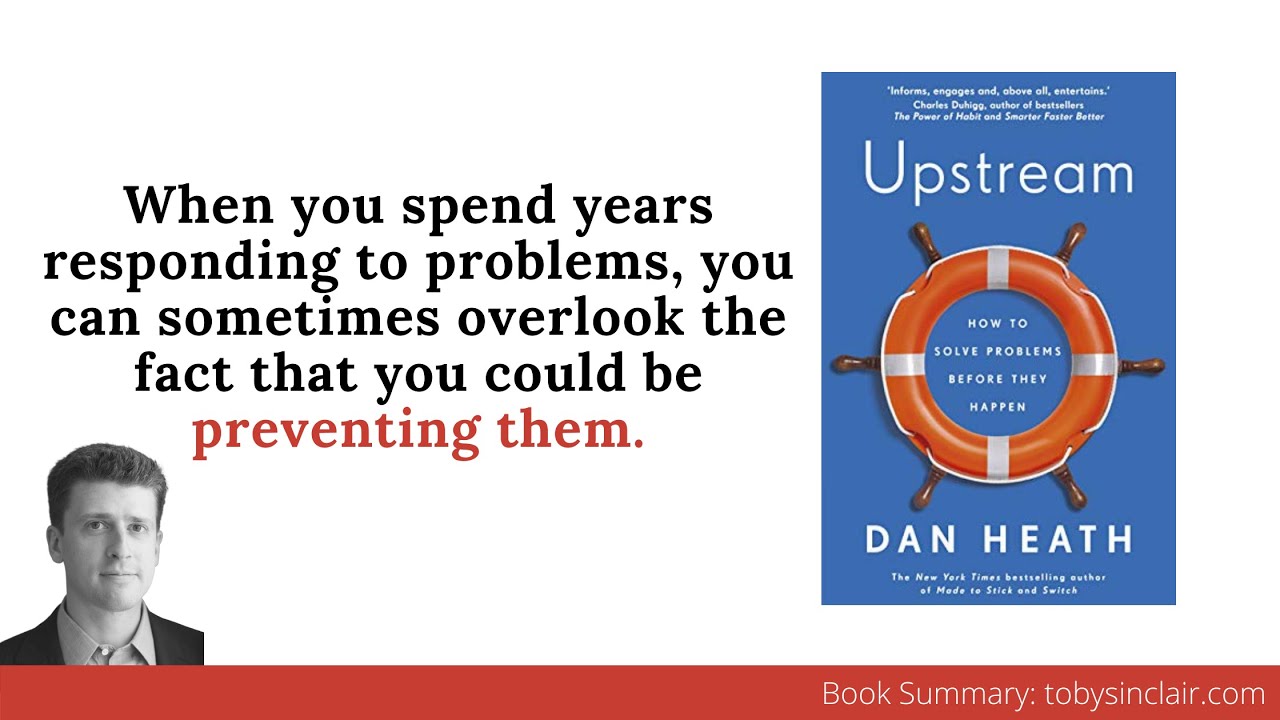 Book Summary: Upstream by Dan Heath - Three Stories of Systemic Problem Solving - YouTube