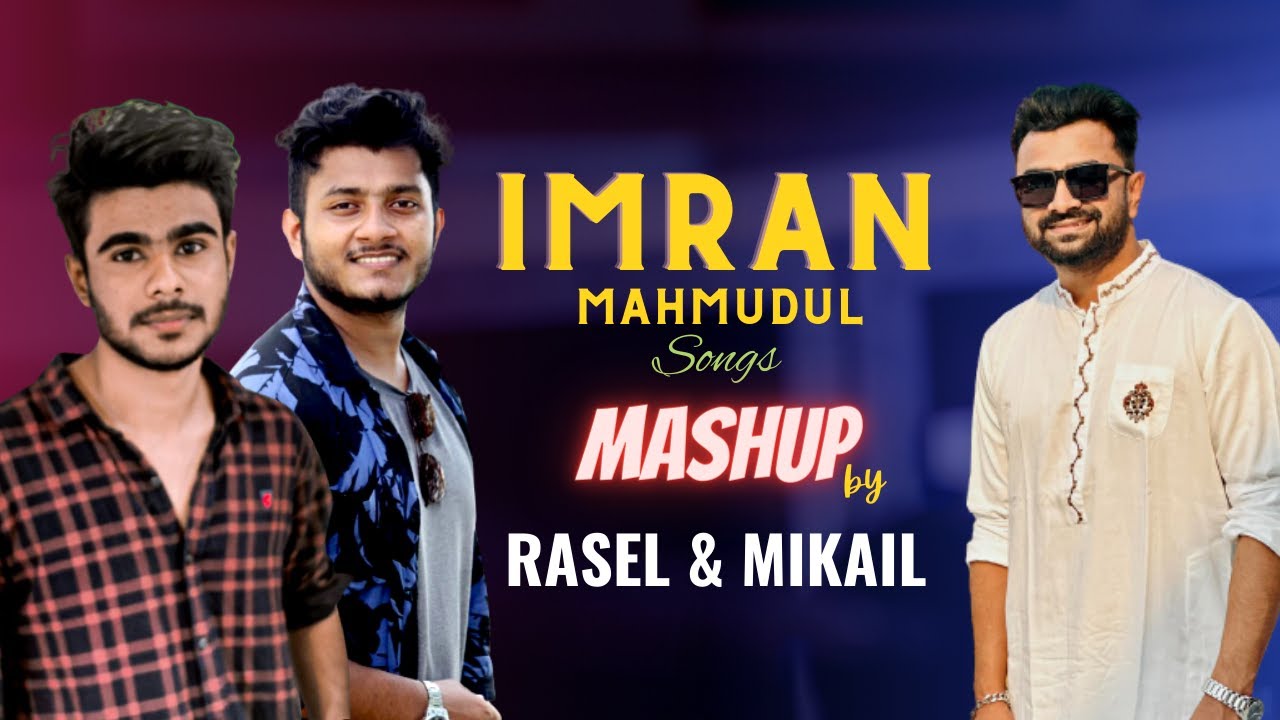 "IMRAN MAHMUDUL" Mashup | Rasel Mahmud & Mikail Hossen | Imran Mahmudul Hit Song's Mashup - YouTube