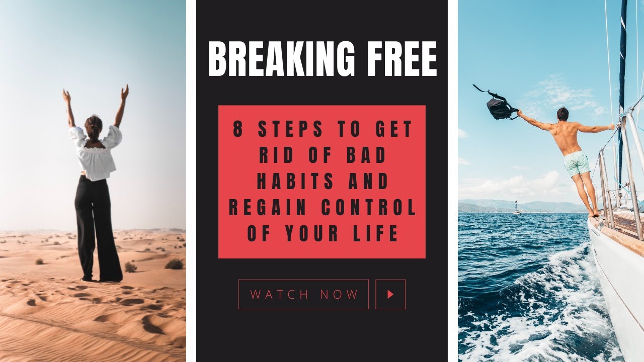 Breaking Free: 8 Steps to Get Rid of Bad Habits and Regain Control of ...