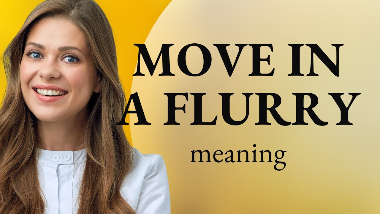 Move in a Flurry: Understanding the Phrase - YouTube