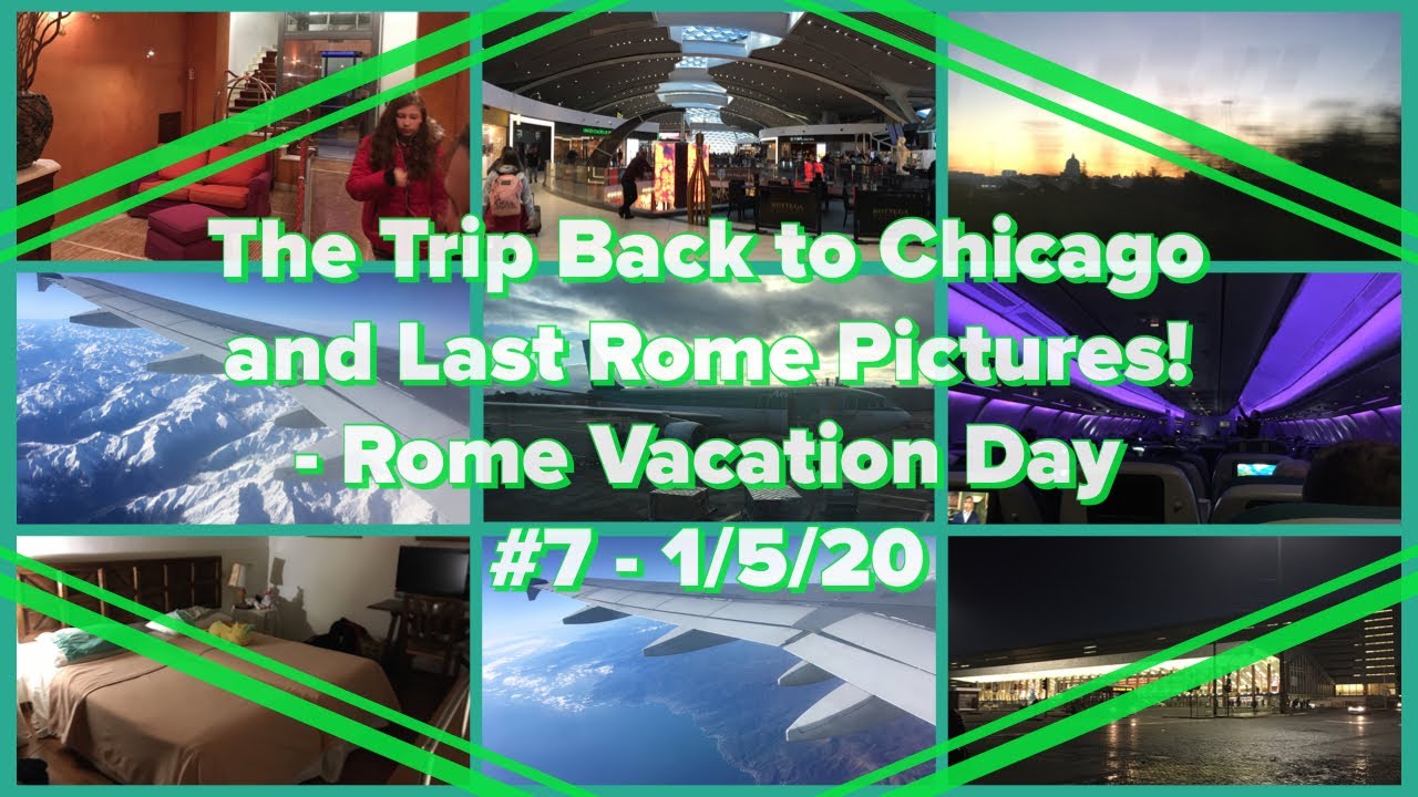 The Trip Back to Chicago and Last Rome Pictures! - Rome Vacation Day #7 ...