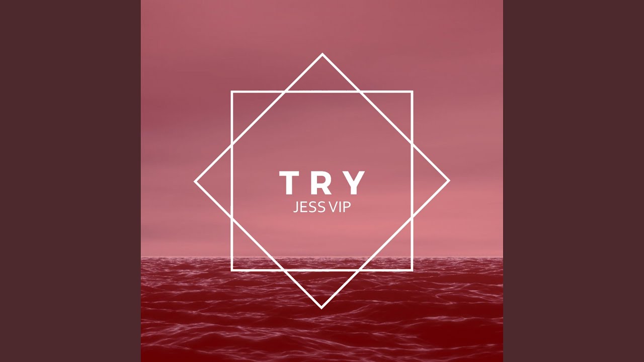 Try (Jess VIP) - YouTube