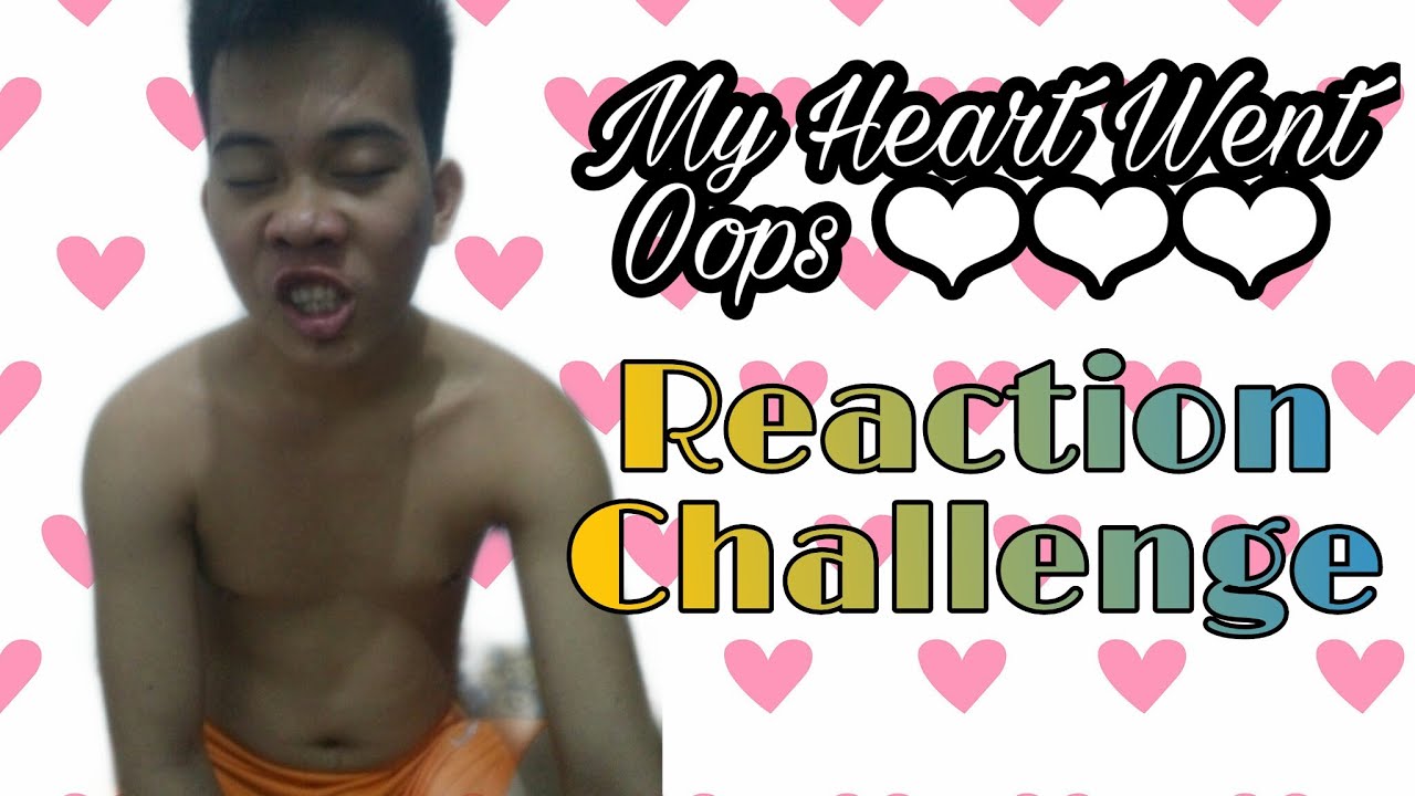 My Heart Went Oops Reaction Challenge - YouTube