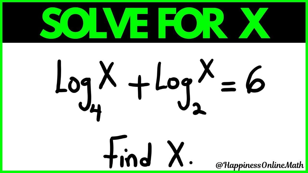 Logarithm Math Problem: Log4(X)+Log2(X) = 6 | Solve For X | Exponent ...