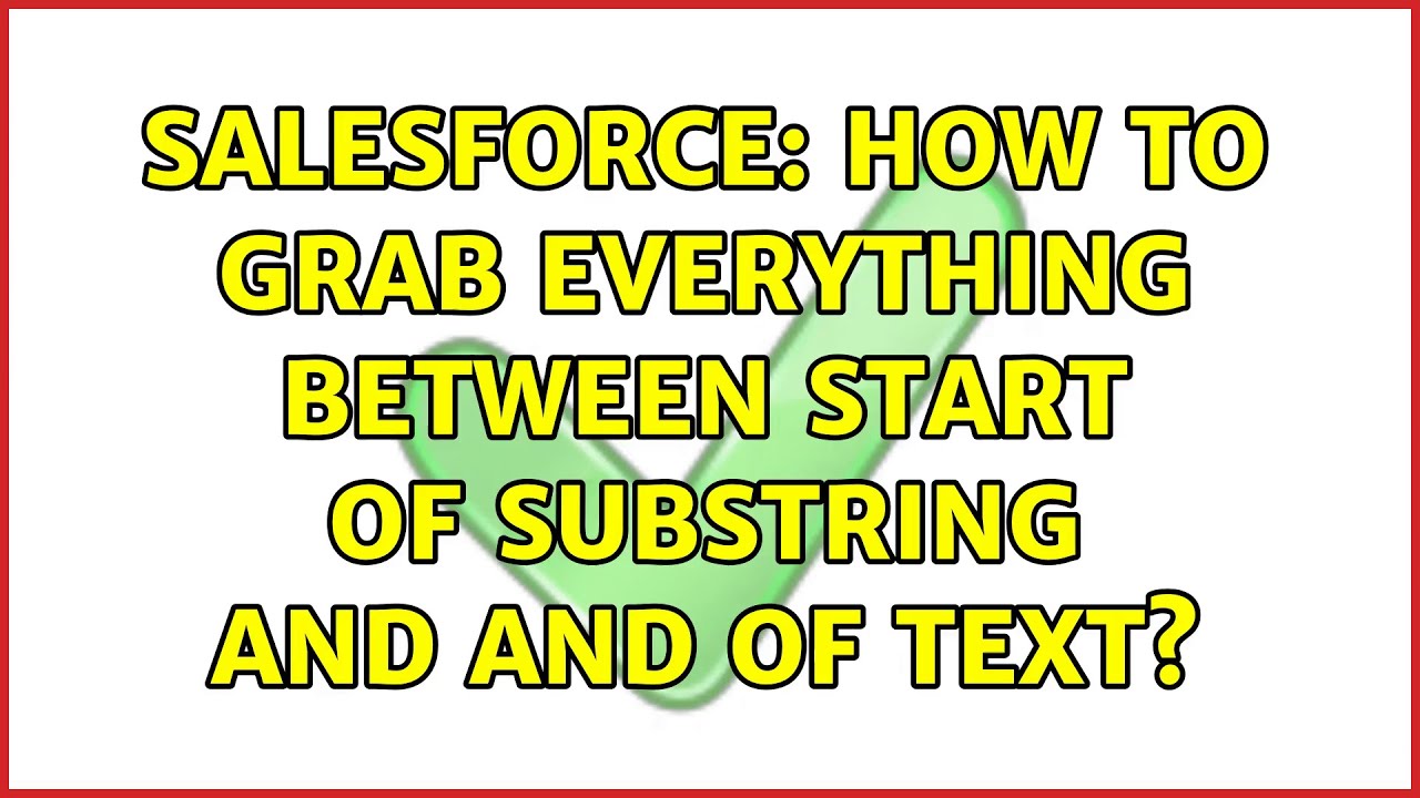 Salesforce How To Grab Everything Between Start Of Substring And And salesforce-how-to-grab-everything-between-start-of-substring-and-and