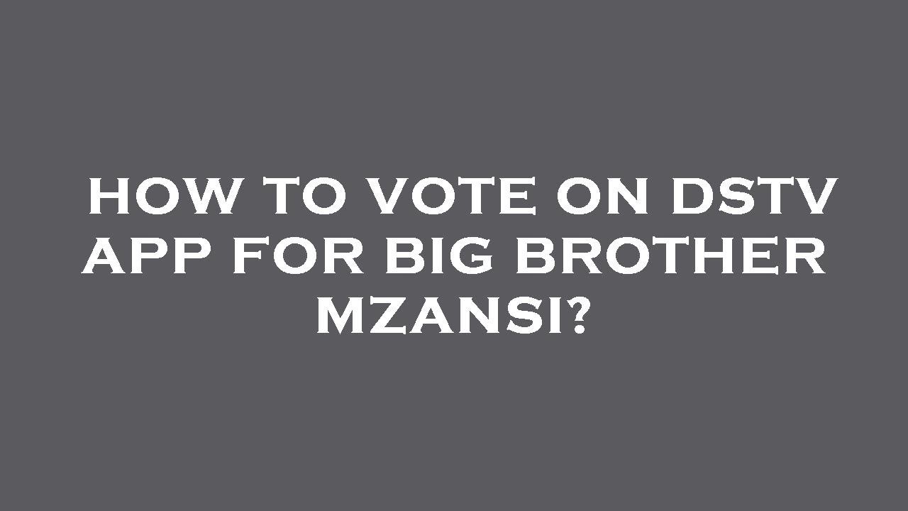 How to vote on dstv app for big brother mzansi? - YouTube