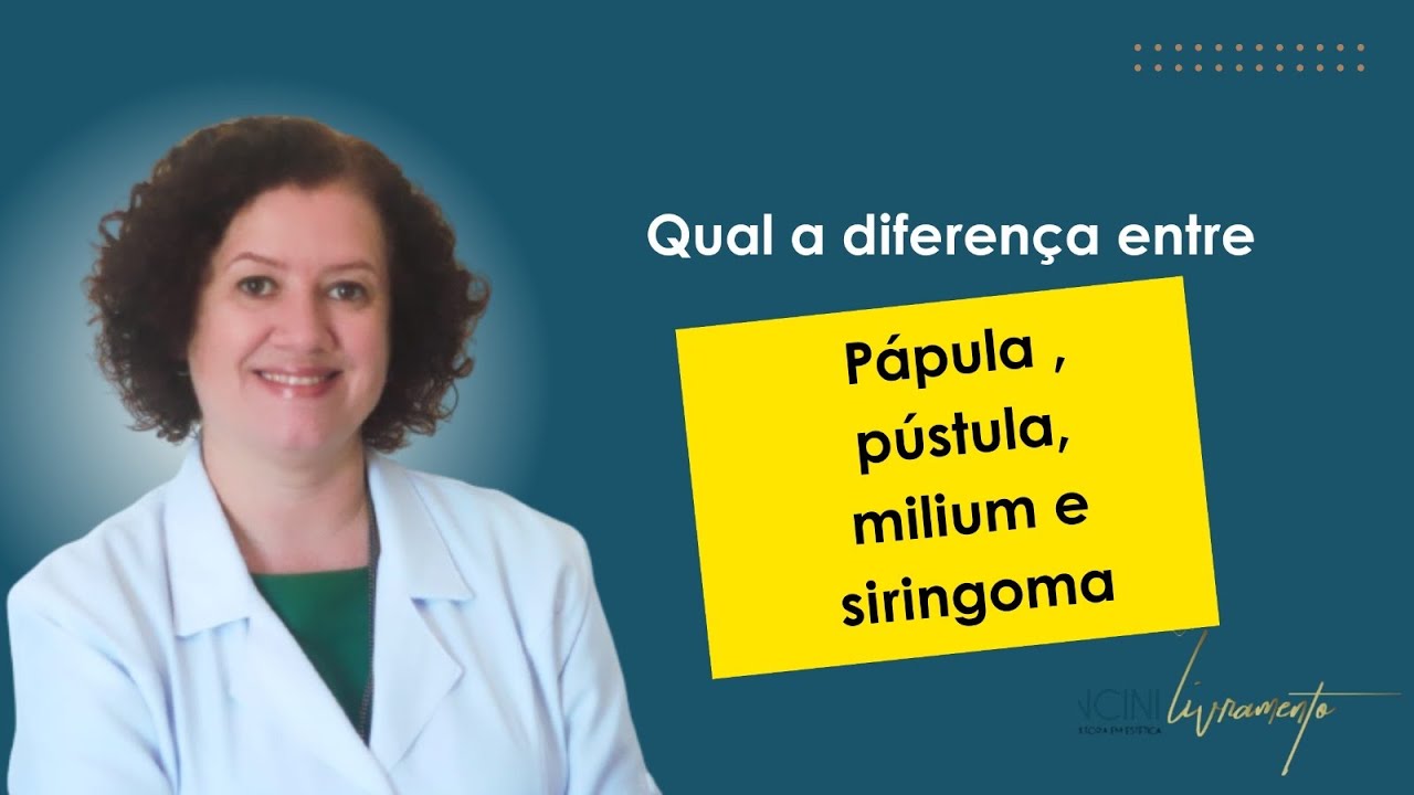 Entenda a diferença de pápula, pústula, milium e seringoma - YouTube