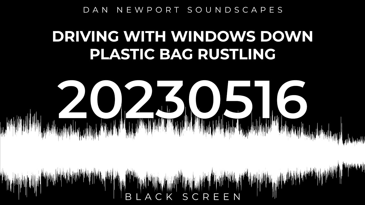 20230516 - Driving with windows down, plastic bag rustling - Soundscape ...