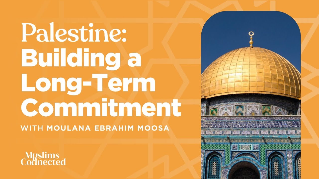 Palestine: Building a Long-Term Commitment - Moulana Ebrahim Moosa ...