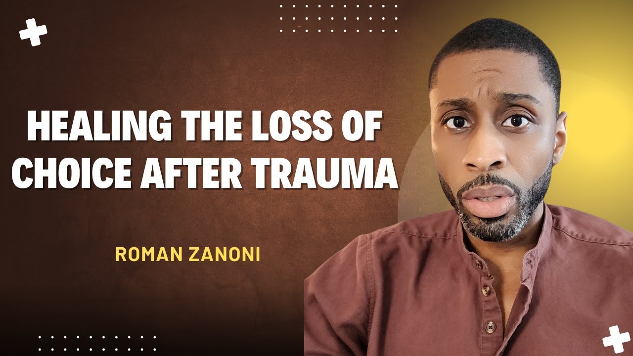 Healing The Loss Of Choice After Trauma - Roman Zanoni - YouTube
