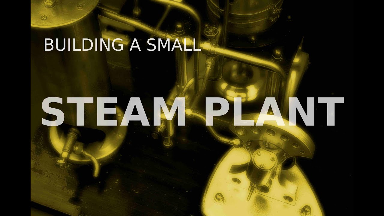 Building a Small Steam Plant - YouTube